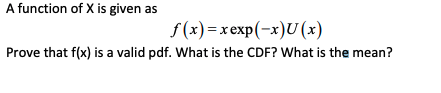 Solved A function of X is given as f(x)=xexp(-x)U(x) Prove | Chegg.com