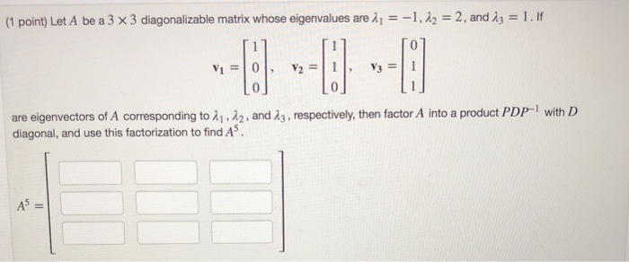 Solved (1 point) Let A be a 3 × 3 diagonalizable matrix | Chegg.com