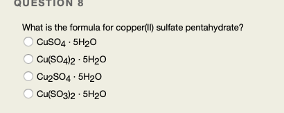 Solved QUESTION 8 What is the formula for copper(II) sulfate | Chegg.com