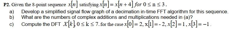 Solved P2. Given the 8-point sequence x[n] satisfying x[n] = | Chegg.com