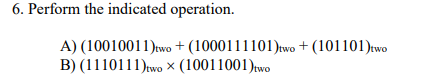 Solved 6. Perform the indicated operation. A) (1001001 1)two | Chegg.com