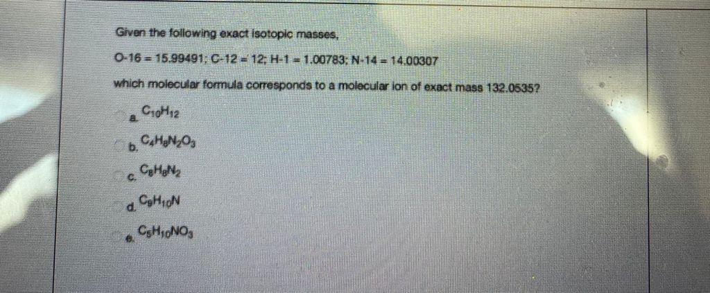 Solved Given the following exact isotopic masses, 0-16 = | Chegg.com