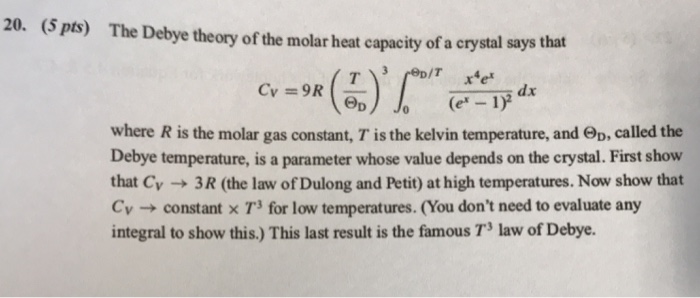 Solved 20. The Debye theory of the molar heat capacity of a | Chegg.com
