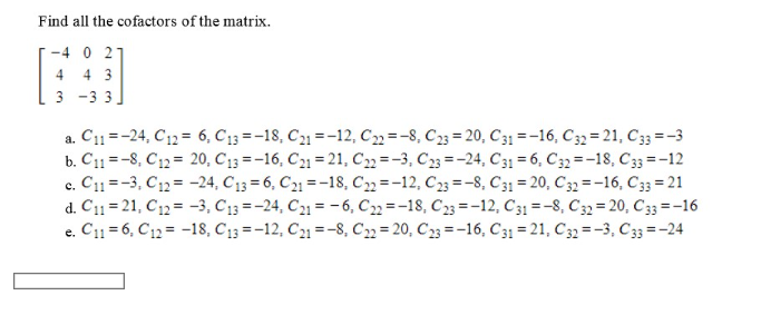Solved Find all the cofactors of the matrix. [-4 0 21 4 4 3 | Chegg.com