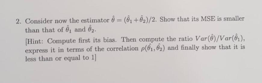 Solved Problem 4 Consider two estimators θ^1 and θ^2 of a | Chegg.com