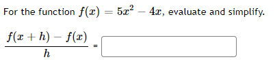 Solved For the function f(x)=5x2−4x, evaluate and simplify. | Chegg.com