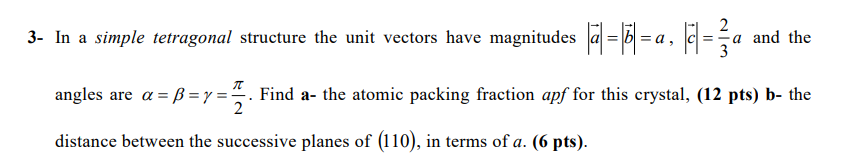 Solved 3- In a simple tetragonal structure the unit vectors | Chegg.com