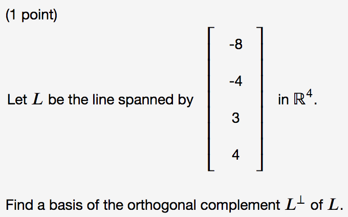 Solved (1 point) Let L be the line spanned by in R4 Find a | Chegg.com Solved (1 point) Let L be the line spanned by in R4 Find a | Chegg.com
