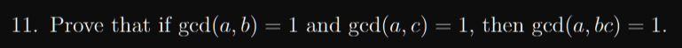 Solved 11. Prove that if gcd(a,b) = 1 and ged(a,c) = 1, then | Chegg.com