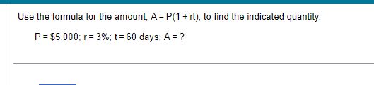 Solved Use the formula for the amount, A=P(1+rt), ﻿to find | Chegg.com