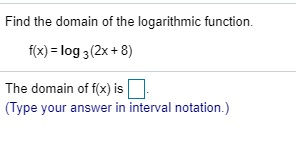 Solved Find the domain of the logarithmic function. f(x) = | Chegg.com
