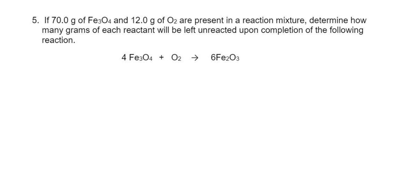 Solved 5. If 70.0 g of Fe3O4 and 12.0 g of O2 are present in | Chegg.com