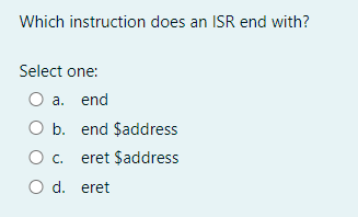 Solved Which instruction does an ISR end with? Select one: | Chegg.com