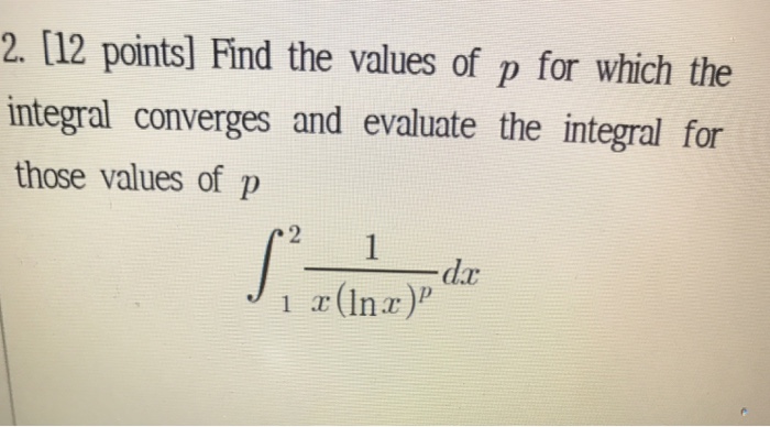 Solved Find the values of p for which the integral converges | Chegg.com