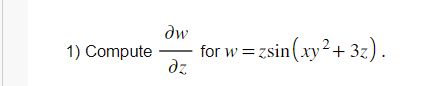 Solved 1) Compute ∂z∂w for w=zsin(xy2+3z). | Chegg.com