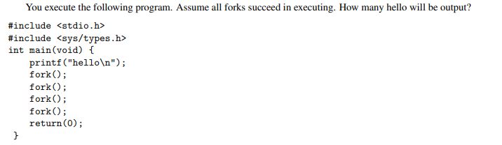 Solved You execute the following program. Assume all forks | Chegg.com
