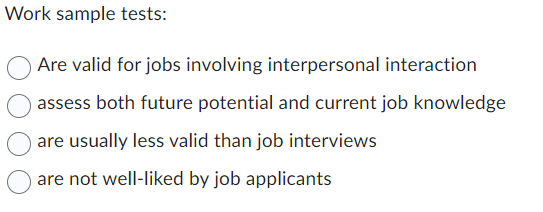 Solved Work sample tests: Are valid for jobs involving | Chegg.com
