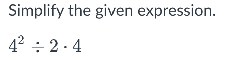 Solved Simplify the given expression.42÷2*4 | Chegg.com