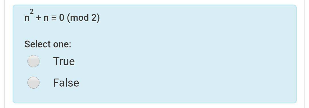 Solved 2 n + n = 0 (mod 2) Select one: True False | Chegg.com