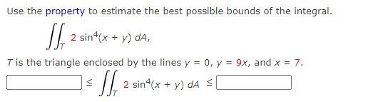 Solved Use the property to estimate the best possible bounds | Chegg.com