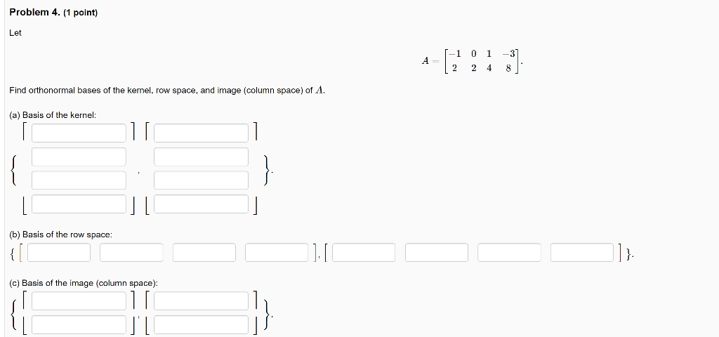 Solved Problem 4. (1 point) Let A=[−120214−38] Find | Chegg.com