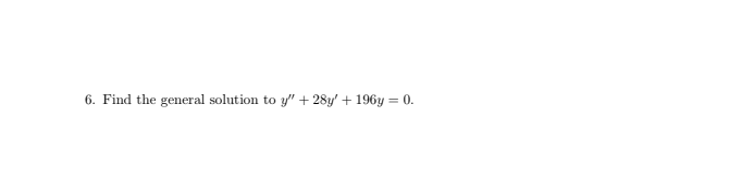 Solved 6. Find the general solution to y" + 28y' +196y = 0. | Chegg.com