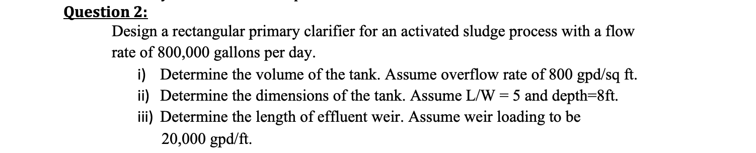 Solved duestion 2: Design a rectangular primary clarifier | Chegg.com