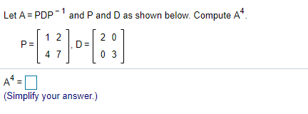 Solved Let A = PDP-1 and P and D as shown below. Compute A4. | Chegg.com