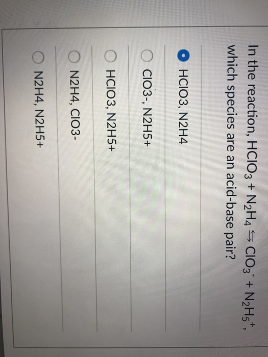 Solved In the reaction, HCIO3+N2H4 CIO3 + N2H5 which species | Chegg.com