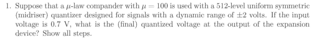 Solved 1. Suppose that a μ-law compander with μ=100 is used | Chegg.com