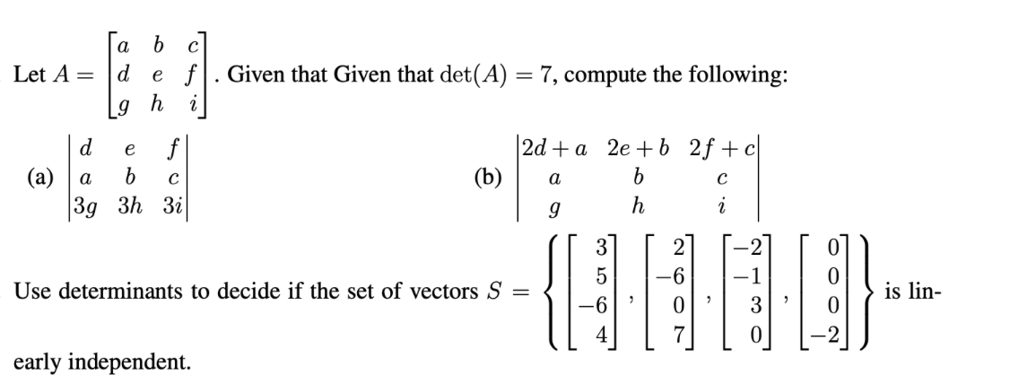 Solved Let A=⎣⎡adgbehcfi⎦⎤. Given that Given that det(A)=7, | Chegg.com Solved Let A=⎣⎡adgbehcfi⎦⎤. Given that Given that det(A)=7, | Chegg.com