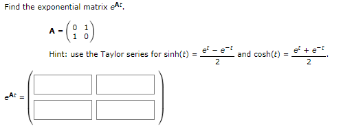 Solved Find the exponential matrix eAt A-0 1 Hint: use the | Chegg.com