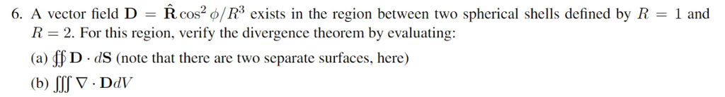 Solved 6. A vector field D Řcos2φ/R3 exists in the region | Chegg.com