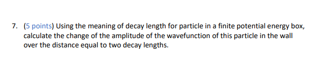Solved 7. (5 points) Using the meaning of decay length for | Chegg.com