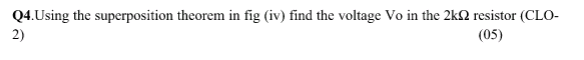 Solved Q4.Using the superposition theorem in fig (iv) find | Chegg.com
