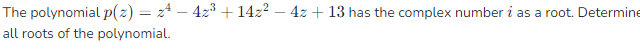 Solved The polynomial p(z)=z4−4z3+14z2−4z+13 has the complex | Chegg.com