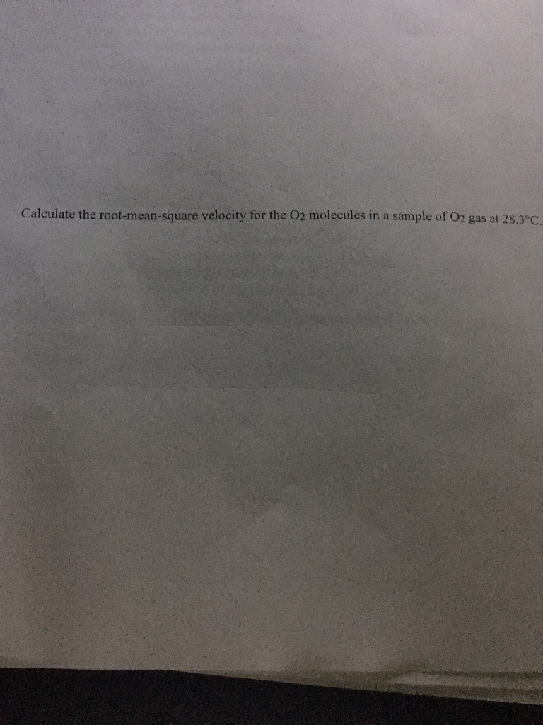 Solved Calculate the root-mean-square velocity for the O2 | Chegg.com