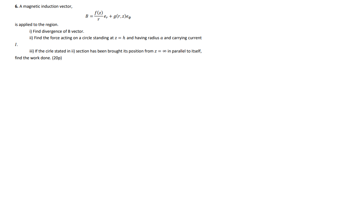 Solved 6. A magnetic induction vector, f(z) B= er + g(r,ze | Chegg.com