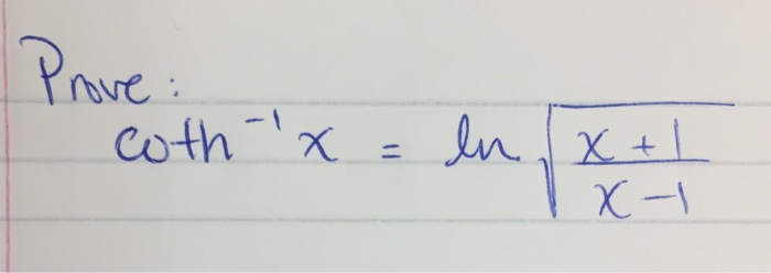 Solved Prove :coth^-1(x) = ln( x+1/x-1)^1/2 | Chegg.com