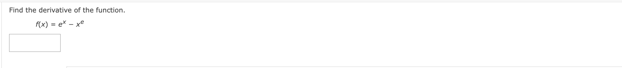 Solved Find the derivative of the function.f(x)=ex-xe | Chegg.com