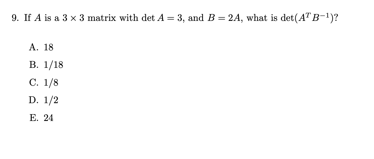 Solved 9. If A is a 3×3 matrix with detA=3, and B=2A, what | Chegg.com