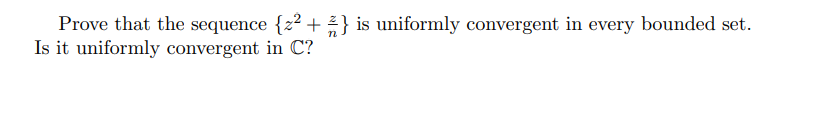 Solved Prove that the sequence {z2+nz} is uniformly | Chegg.com