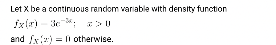 Solved Let X be a continuous random variable with density | Chegg.com