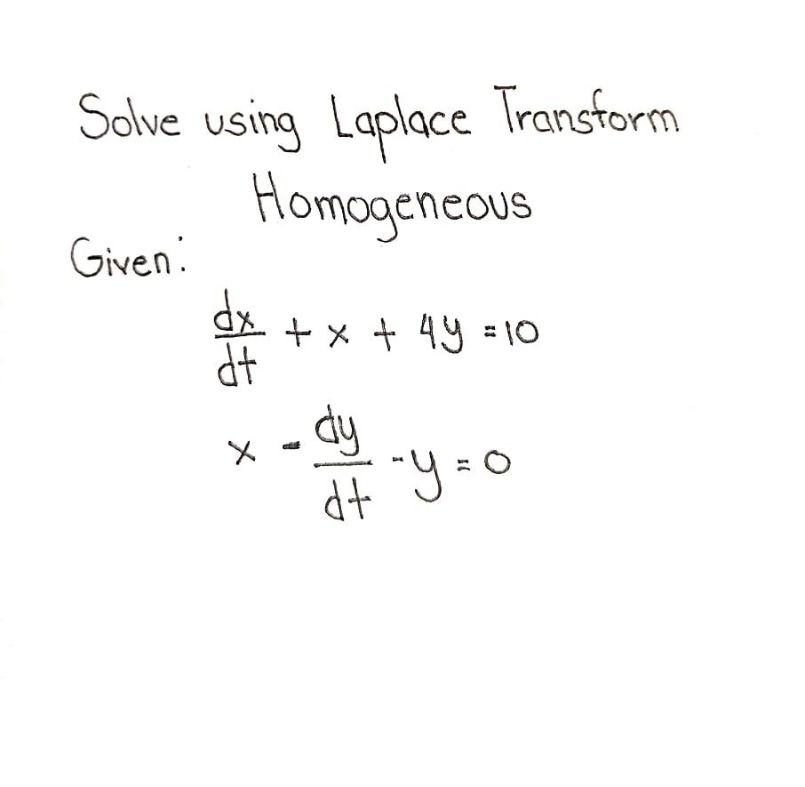 Solved Solve using Laplace Transform Homogeneous Giveni dx + | Chegg.com Solved Solve using Laplace Transform Homogeneous Giveni dx + | Chegg.com