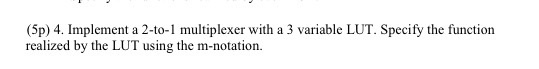 Solved Implement a 2-to-1 multiplexer with a 3 variable LUT. | Chegg.com