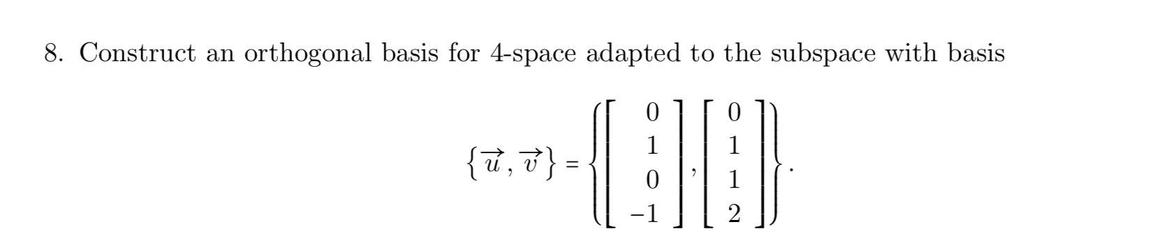 Solved 8. Construct an orthogonal basis for 4-space adapted | Chegg.com