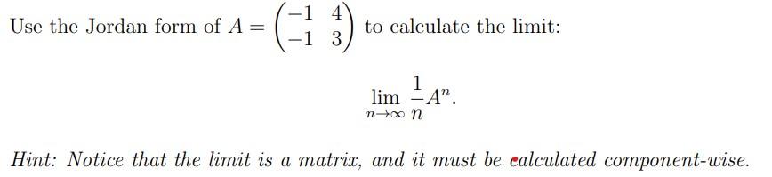 Solved Use the Jordan form of A=(−1−143) to calculate the | Chegg.com