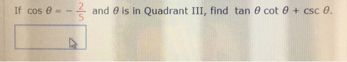 Solved If cos theta = -2/5 and theta is in Quadrant III, | Chegg.com