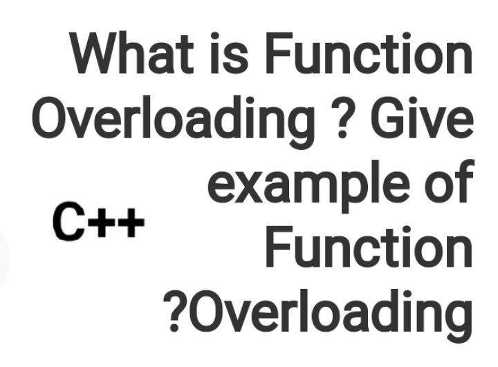Solved What is Function Overloading? Give example of C++ | Chegg.com