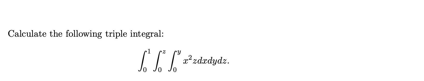 Solved Calculate the following triple integral: | Chegg.com